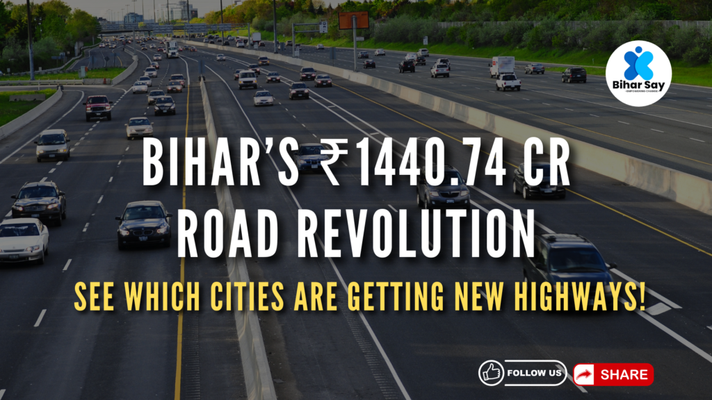 Bihar’s ₹1440.74 Cr Road Revolution is Here – See Which Cities are ...