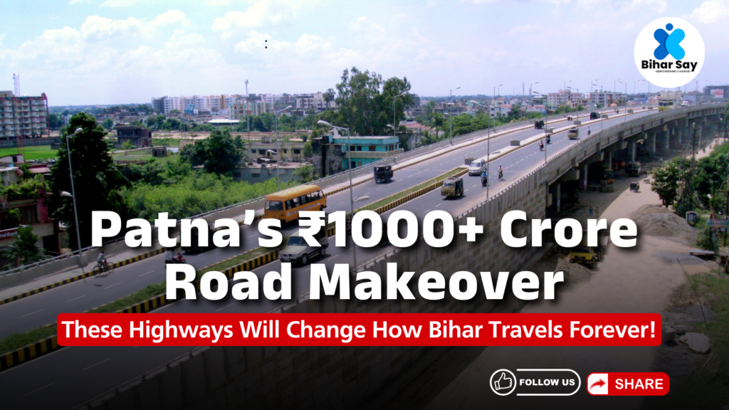 Patna’s ₹1000+ Crore Road Makeover: These Highways Will Change How ...