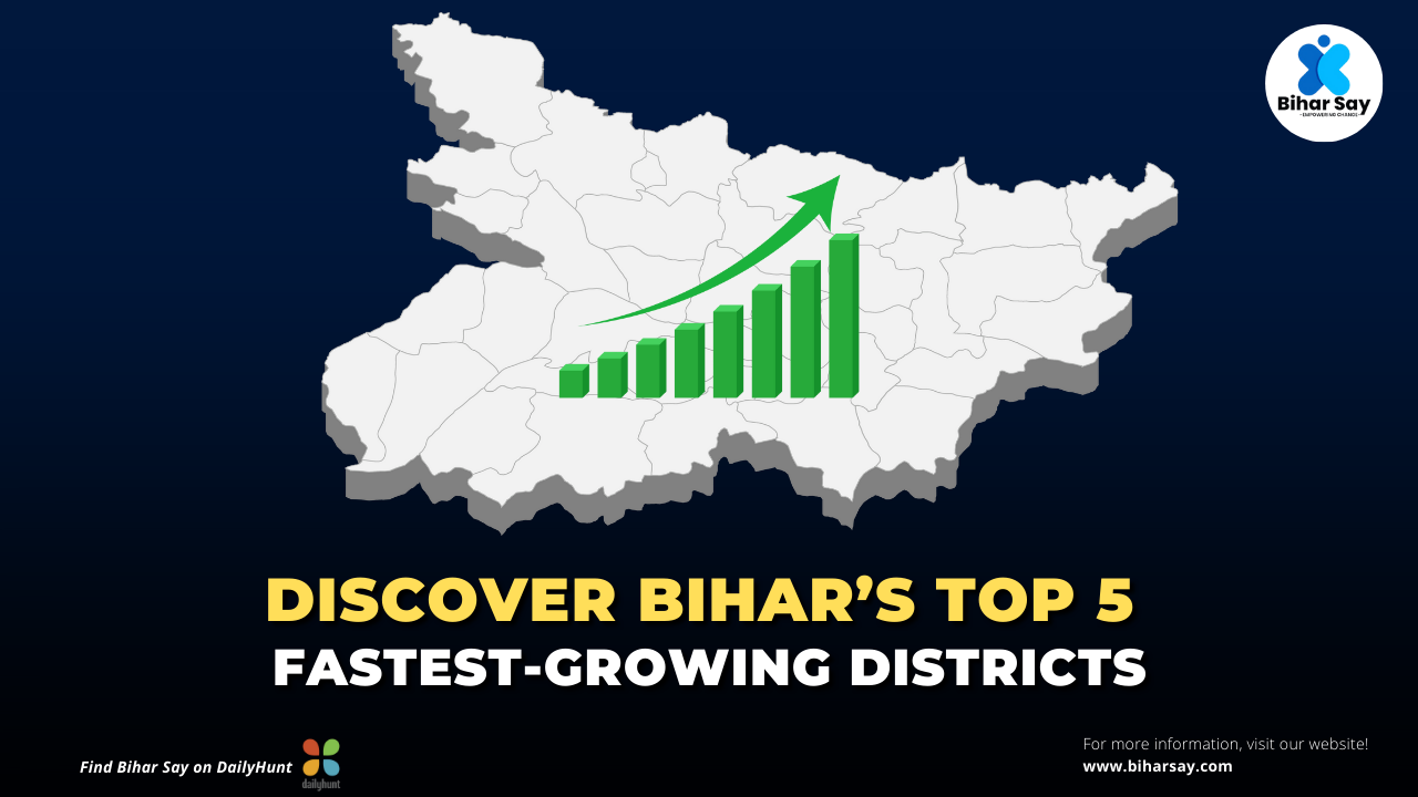 Top 5 Districts Leading the Bihar’s Economic Boom— The Names Will Shock ...